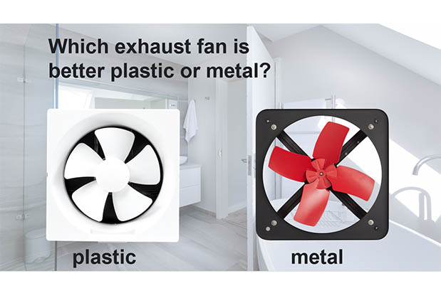 Which exhaust fan is better plastic or metal?