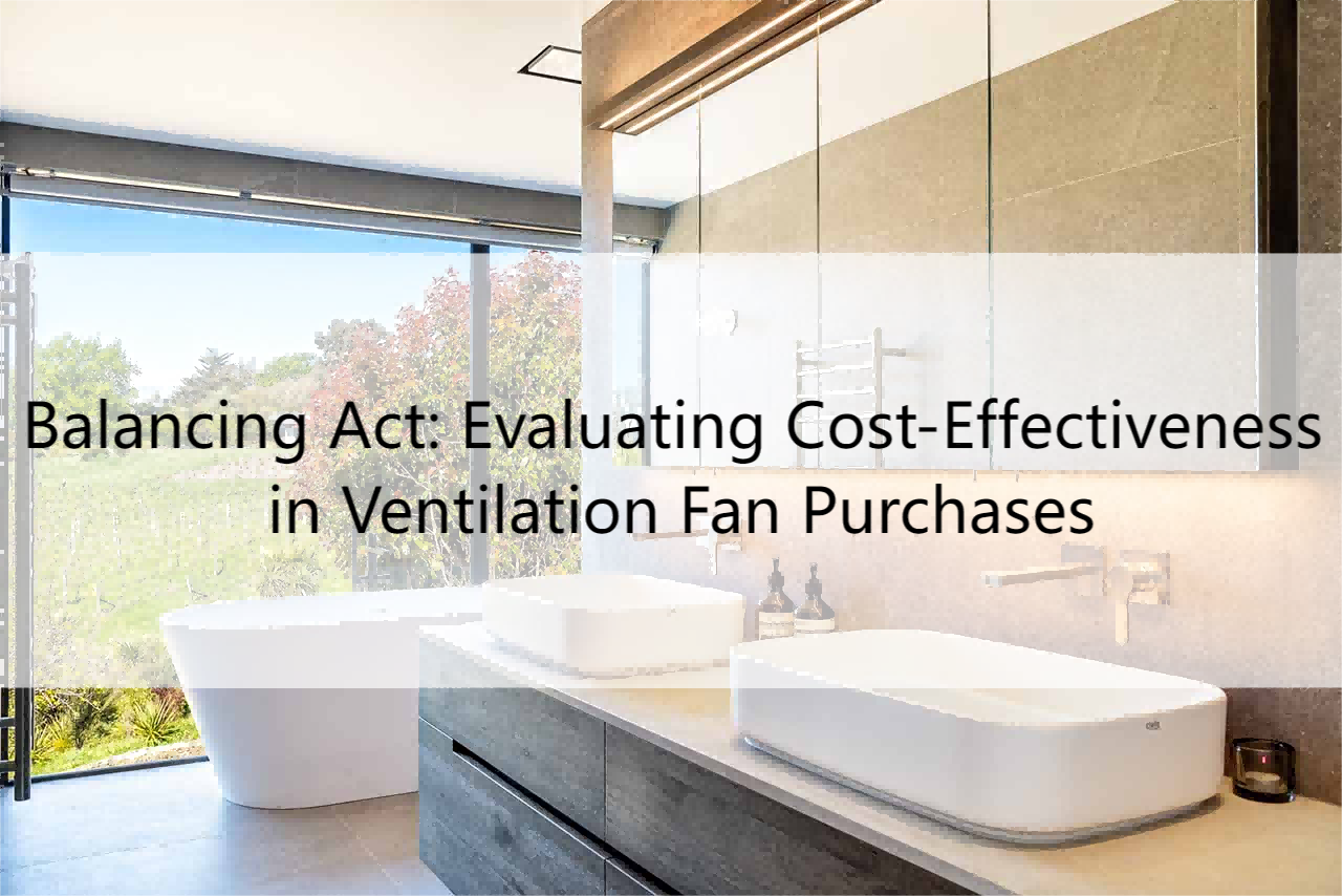 Balancing Act: Evaluating Cost-Effectiveness in Ventilation Fan ...