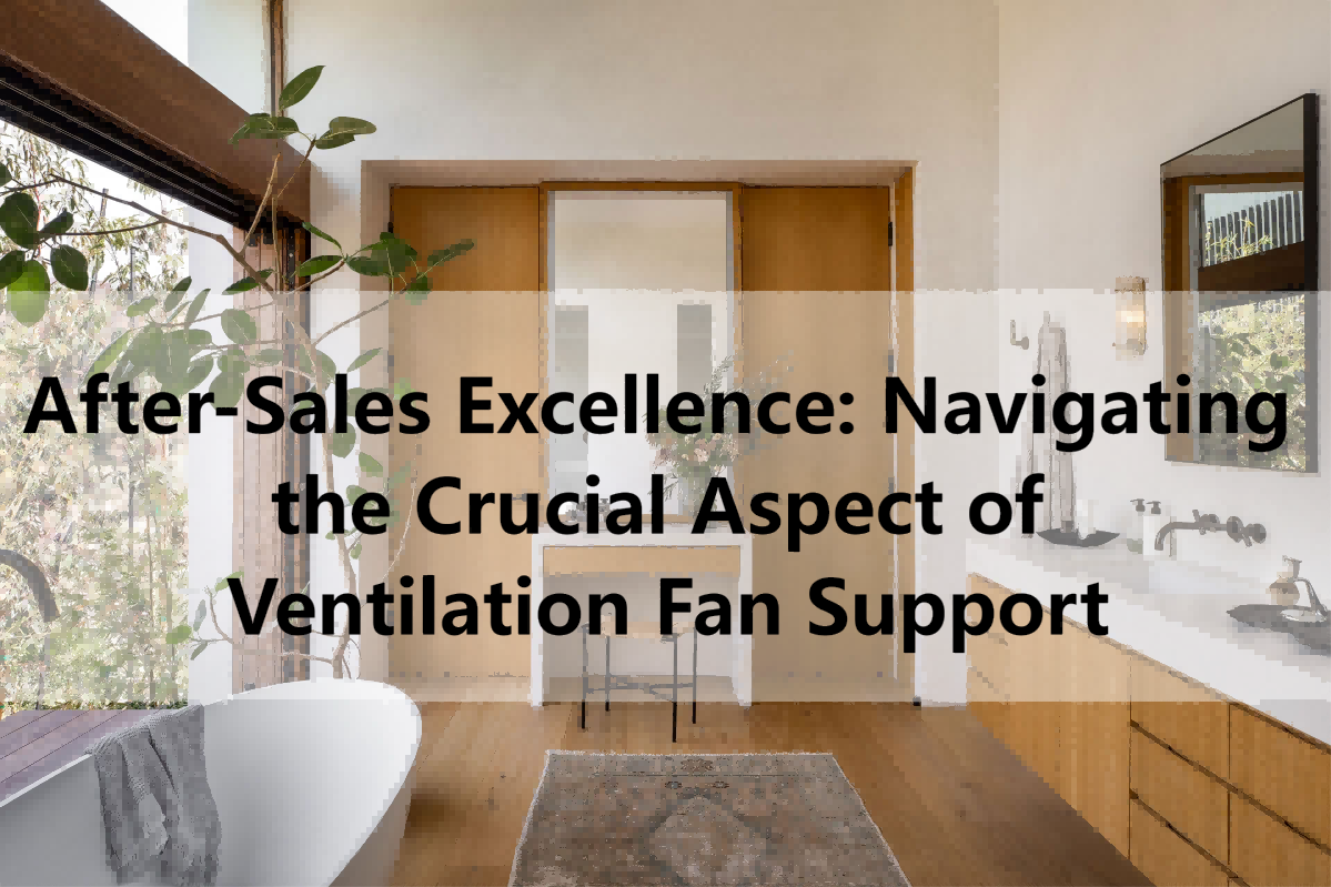 After-Sales Excellence: Navigating the Crucial Aspect of Ventilation ...
