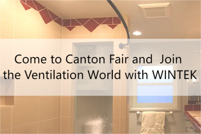 Come to Canton Fair and Join the Ventilation World with WINTEK - Wintek
