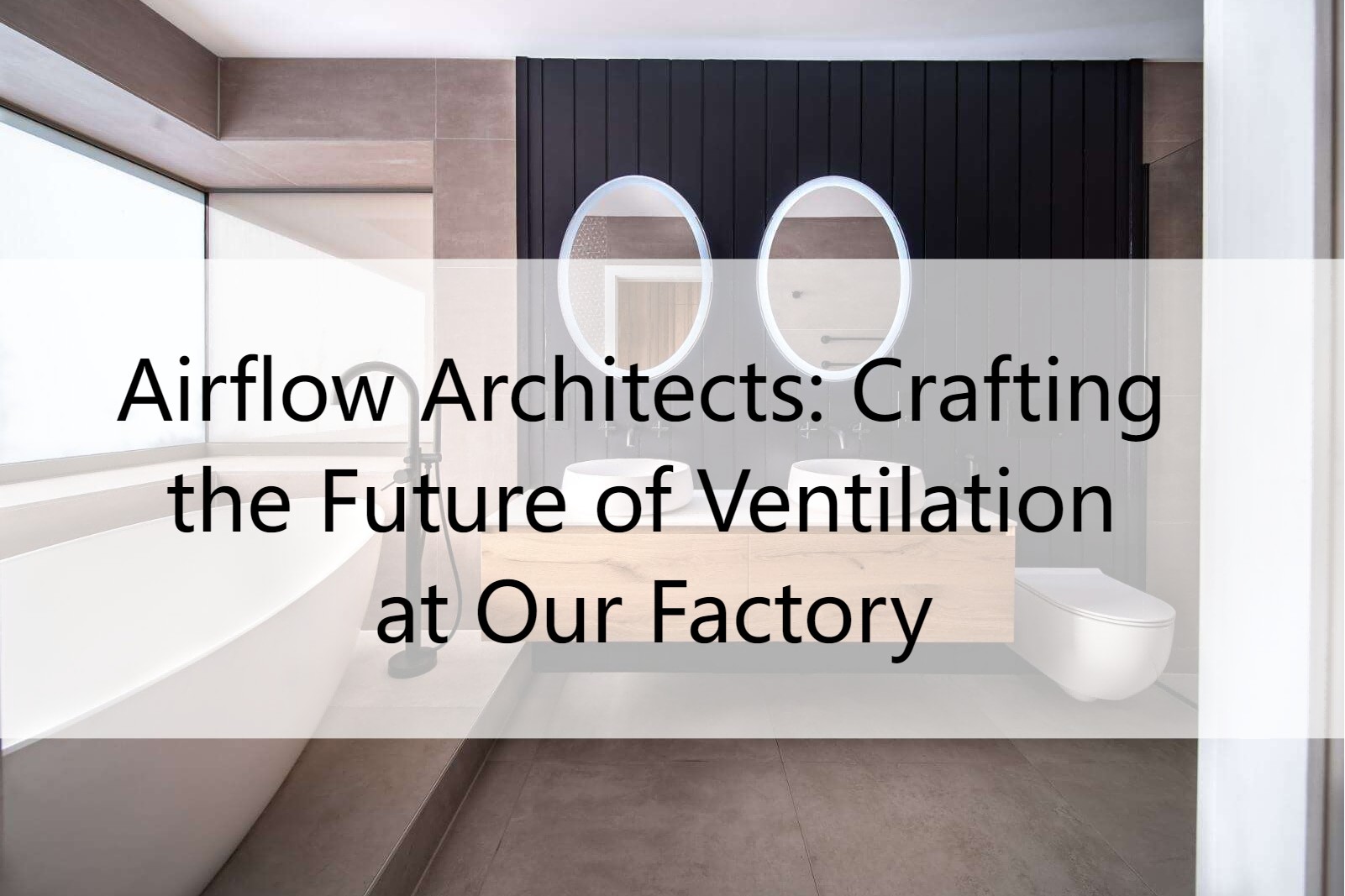 Airflow Architects: Crafting the Future of Ventilation at Our Factory ...