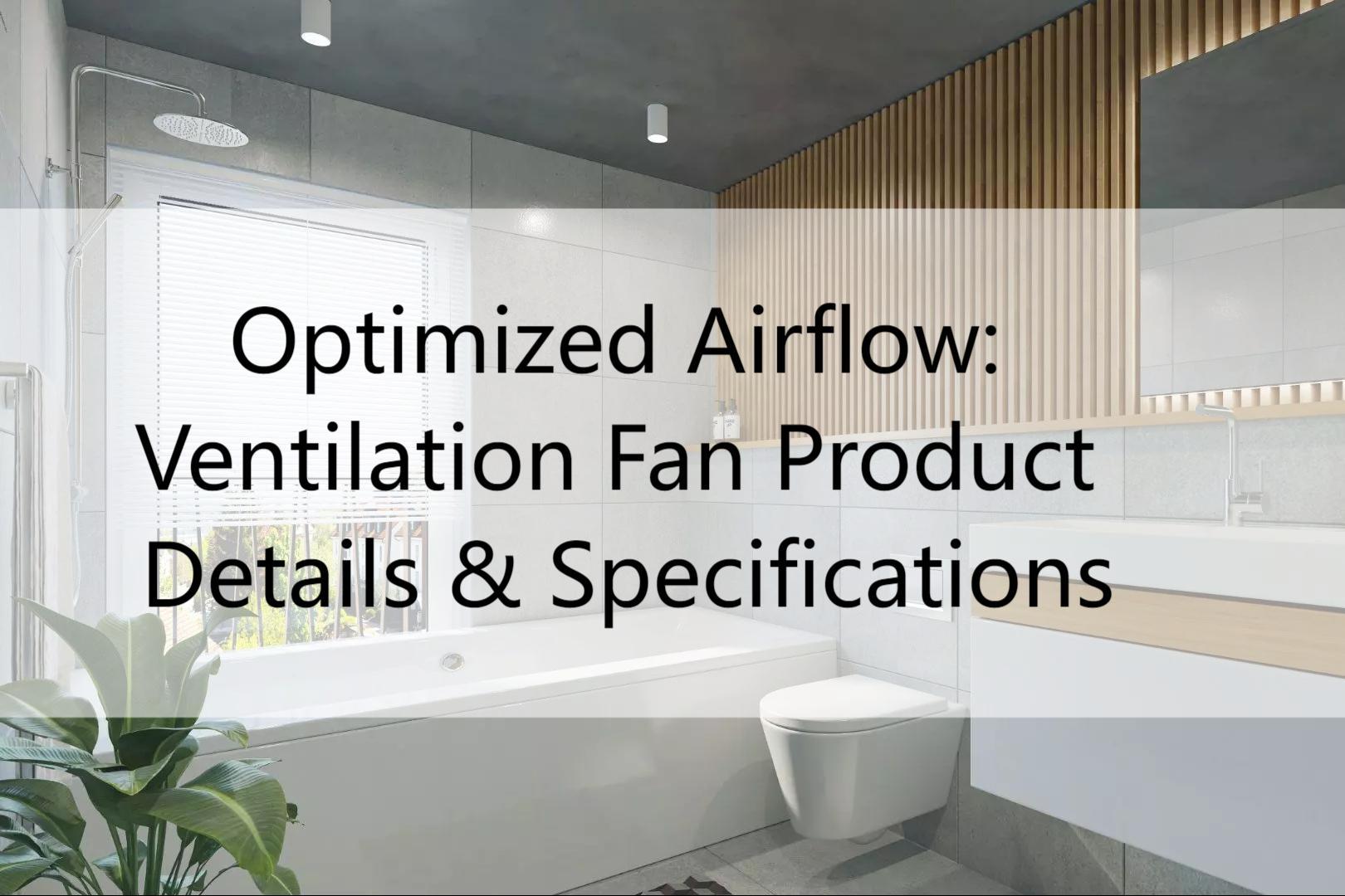 Optimized Airflow: Ventilation Fan Product Details & Specifications - Wintek