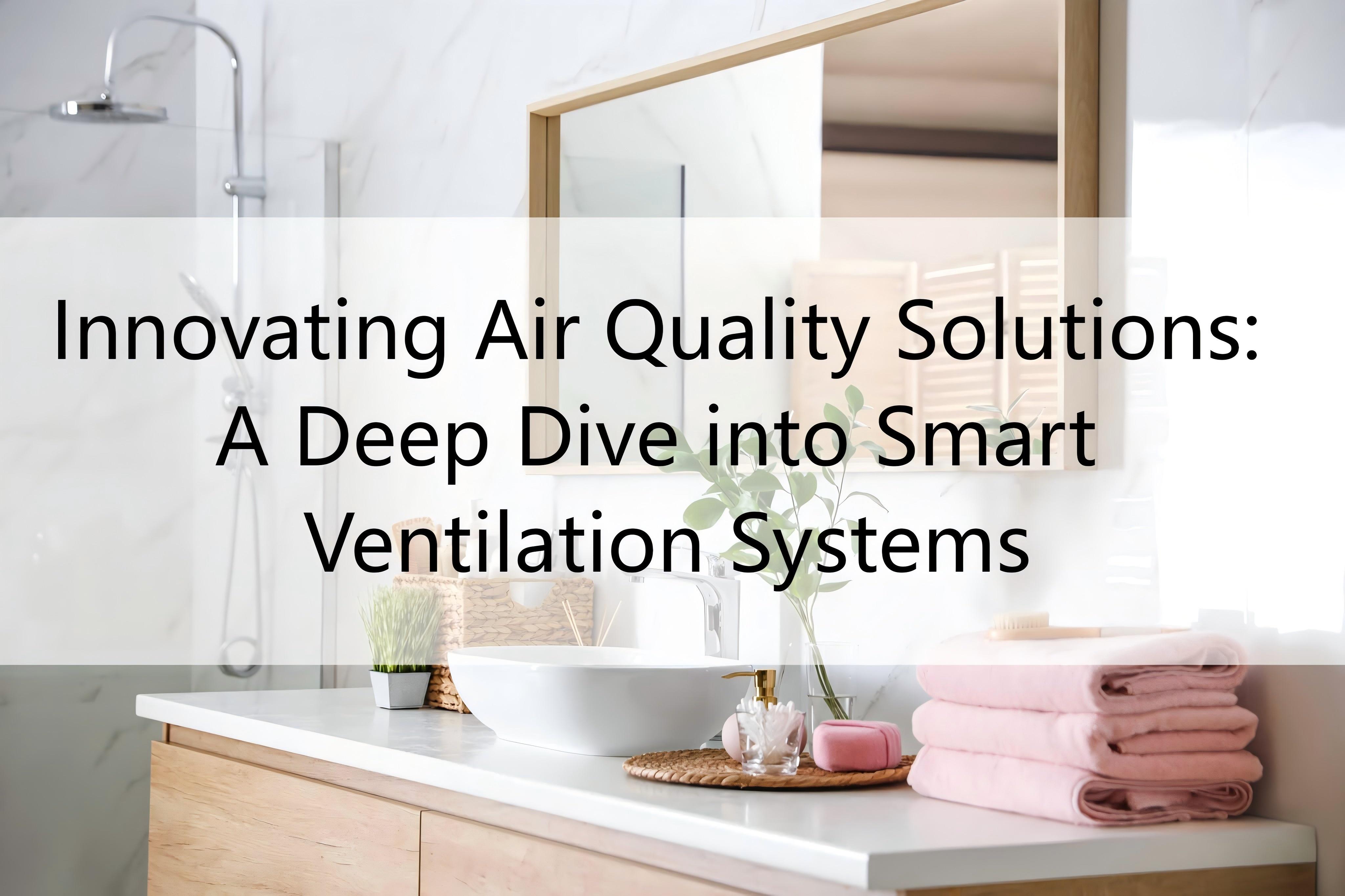 Innovating Air Quality Solutions: A Deep Dive into Smart Ventilation ...